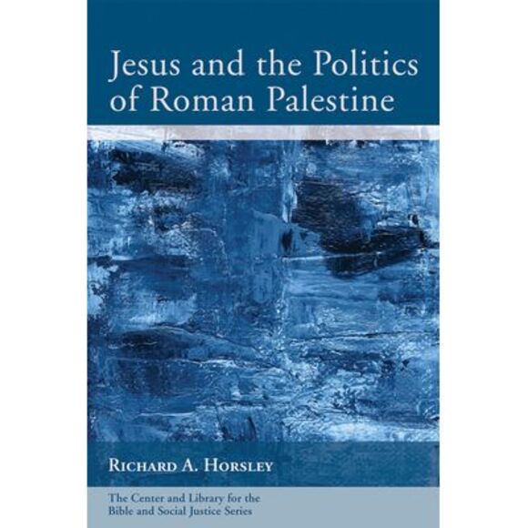 Richard A. Horsley | Other | Jesus And The Politics Of Roman Palestine ...